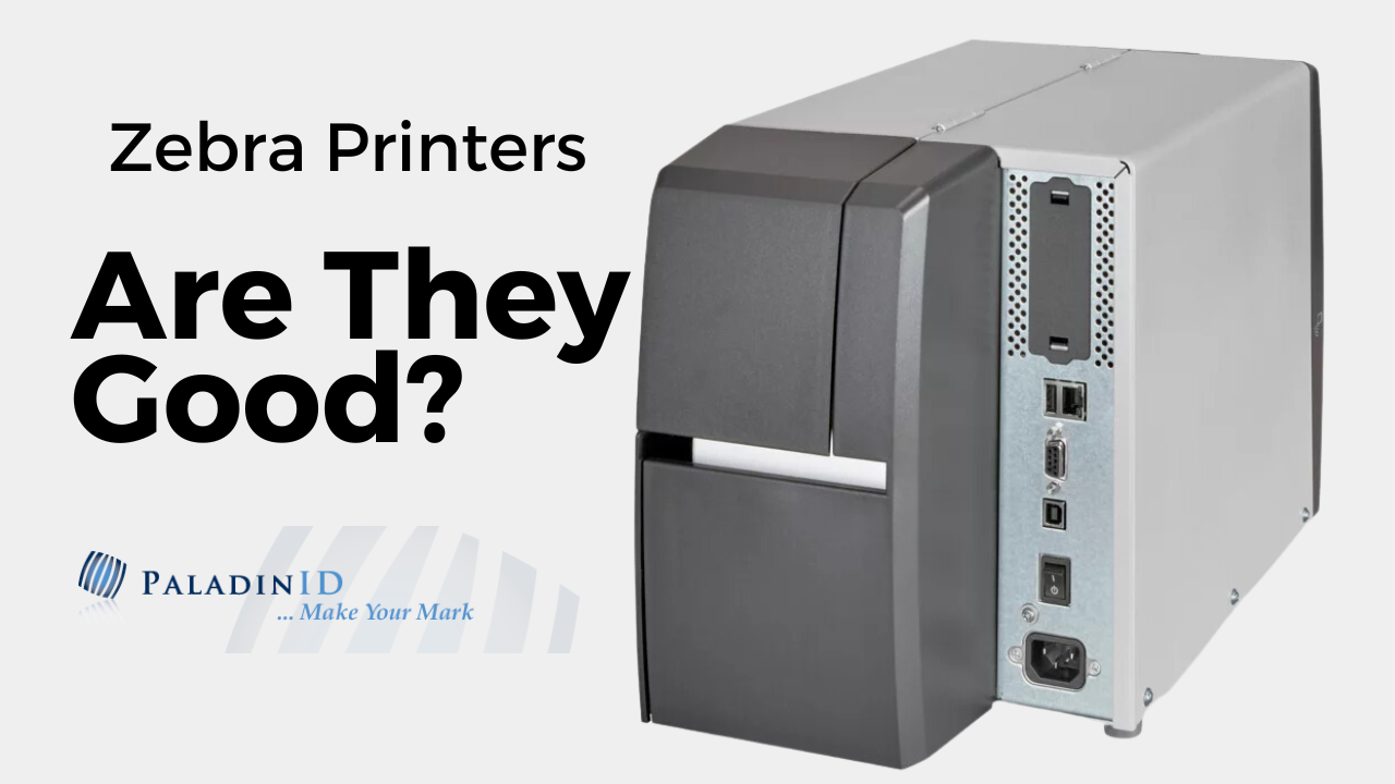 Are the Zebra Label Printers Good? PaladinID, LLC Ask The Expert
